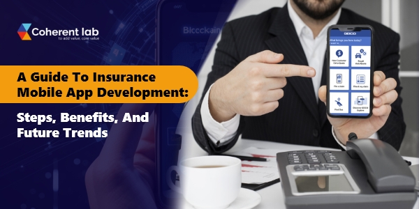 All About Insurance Mobile App Development: An Exclusive Guide!