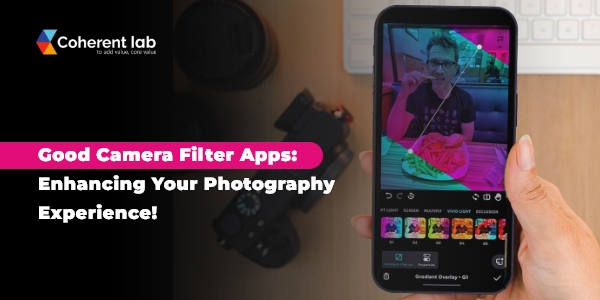 Good Camera Filter Apps: Capture Your Picture-Perfect Moments