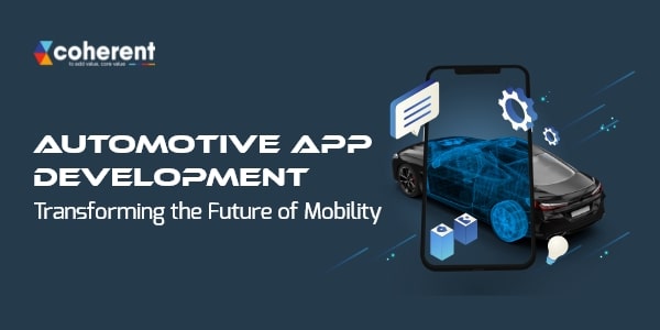 Automotive App Development | Transforming the Future of Mobility