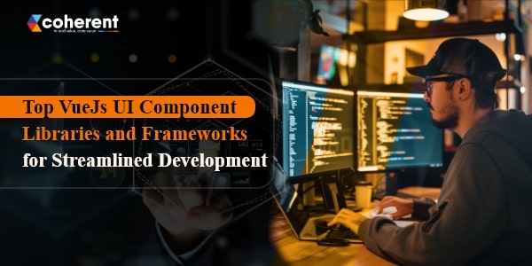 Top VueJs UI Component Libraries and Frameworks for Development