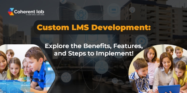 Mastering Custom LMS Development: Everything You Need to Know Mastering Custom LMS Development: Everything You Need to Know